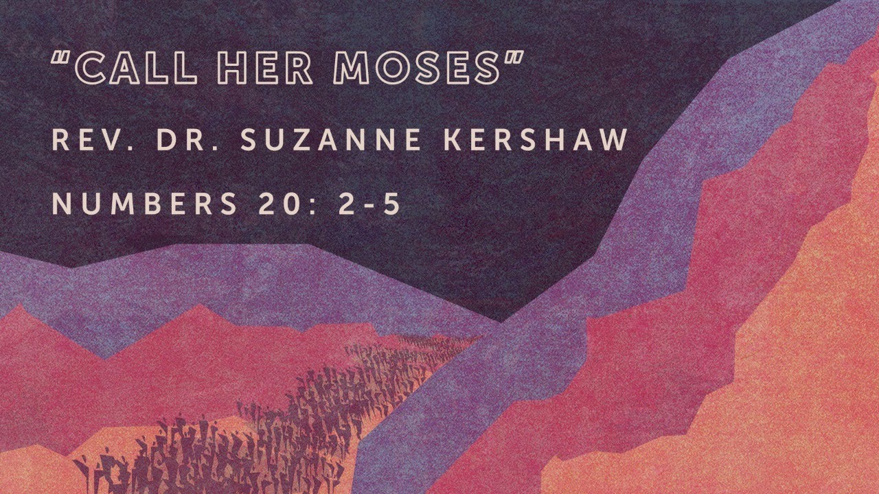 3/14/21 "Call Her Moses" - Numbers 20: 2-5 Rev. Dr. Suzanne Kershaw ...