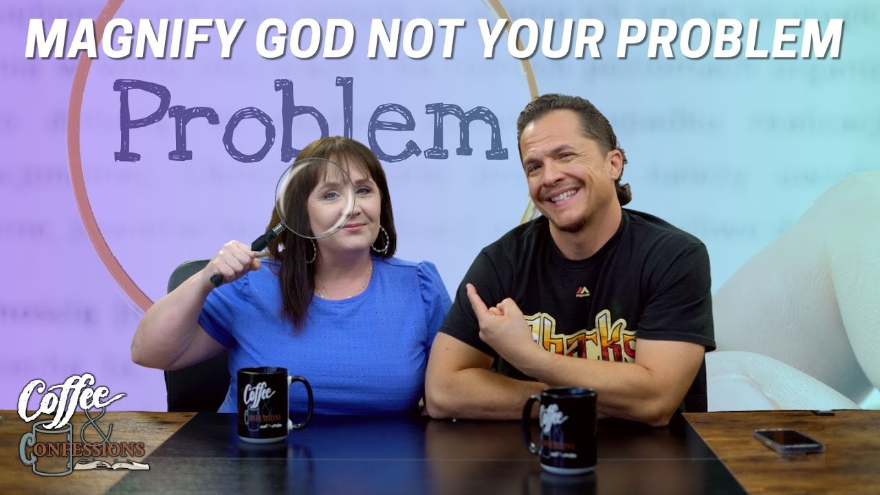 Magnify God Not Your Problem | Coffee & Confessions | Psalm 34:3 - YouTube