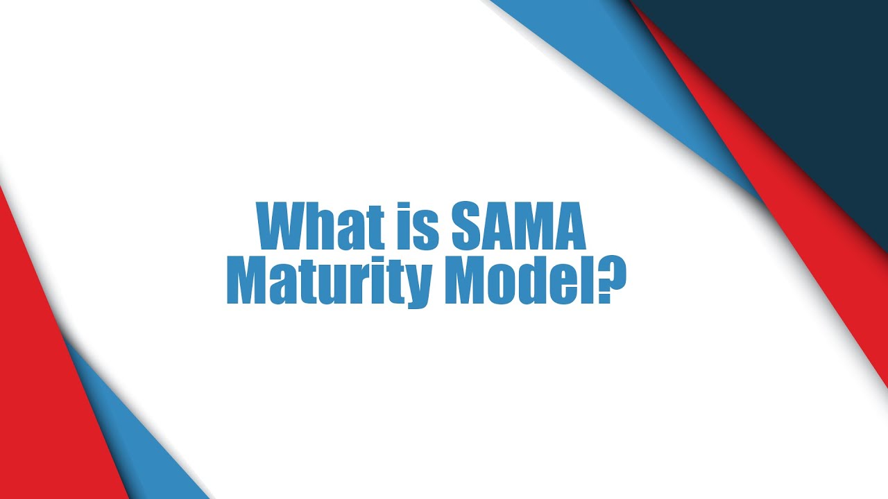 What is SAMA Maturity Model - YouTube
