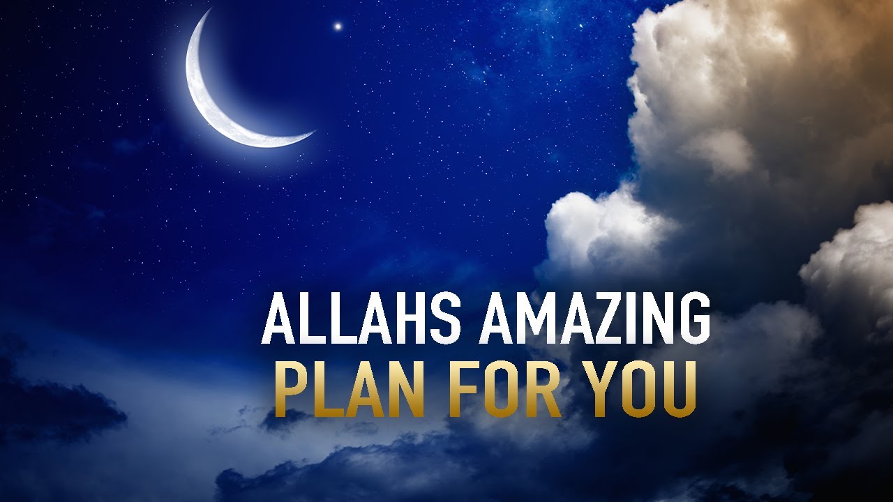 ALLAH’S AMAZING PLAN FOR YOU - YouTube