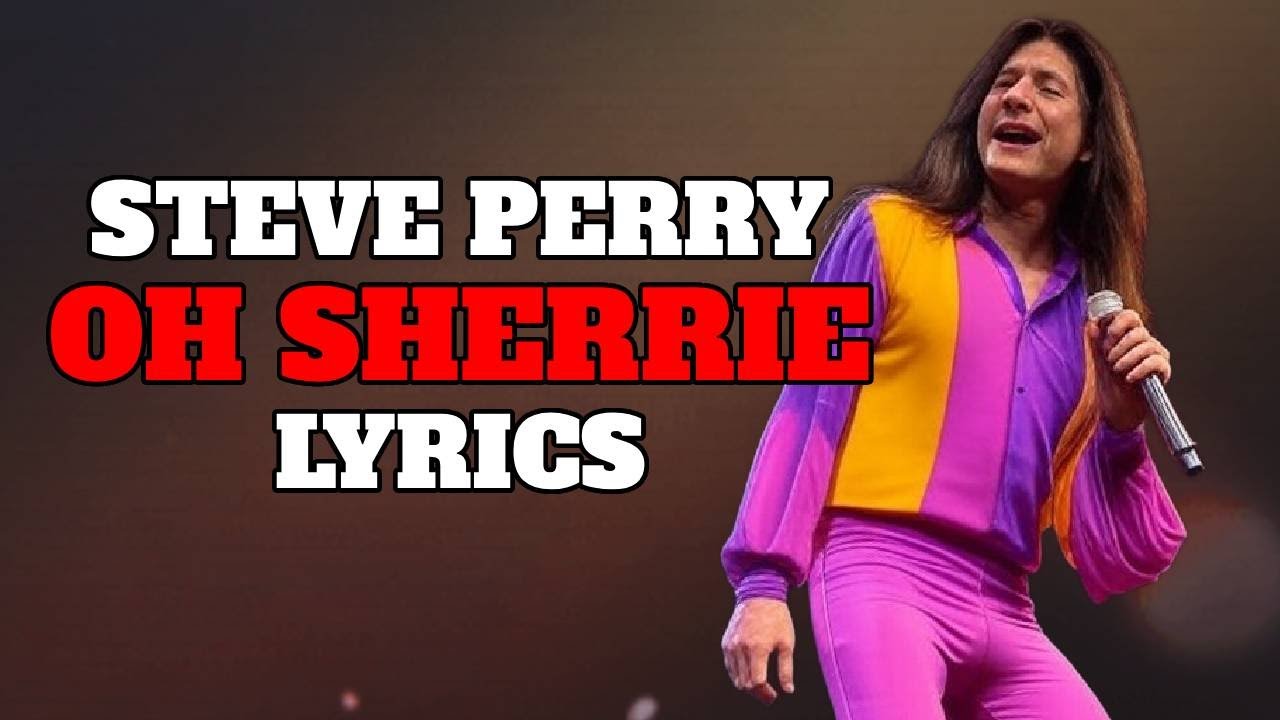STEVE PERRY OH SHERRIE LYRICS - YouTube
