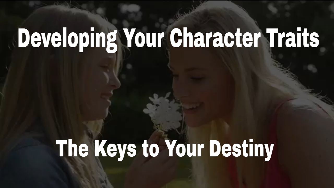 Developing Your Character Traits: The Keys to Your Destiny - YouTube