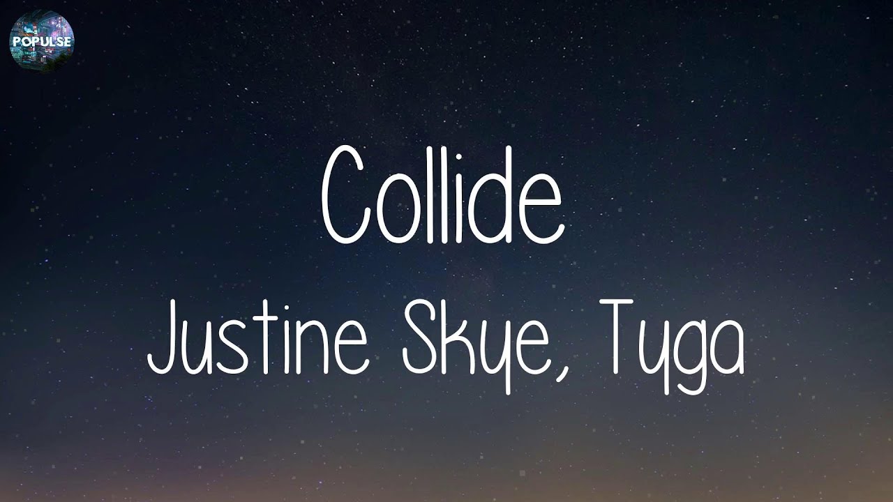 Justine Skye, Tyga - Collide (Lyrics) | Calvin Harris, Dua Lipa, Sia ...
