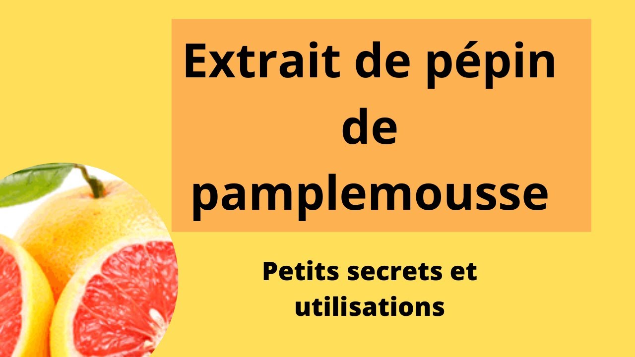 Secret et utilisation de l'extrait de pépin de pamplemousse - YouTube