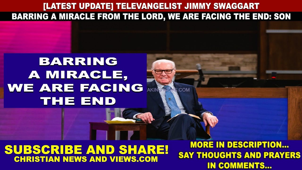 [LATEST UPDATE] Jimmy Swaggart | BARRING A MIRACLE FROM THE LORD, WE ...
