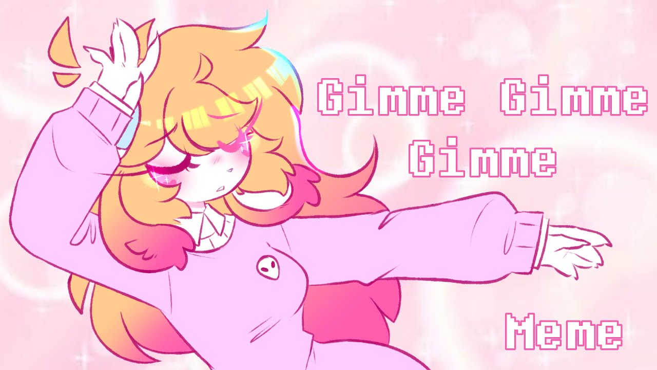 Gimme gimme gimme | meme ♡ - YouTube