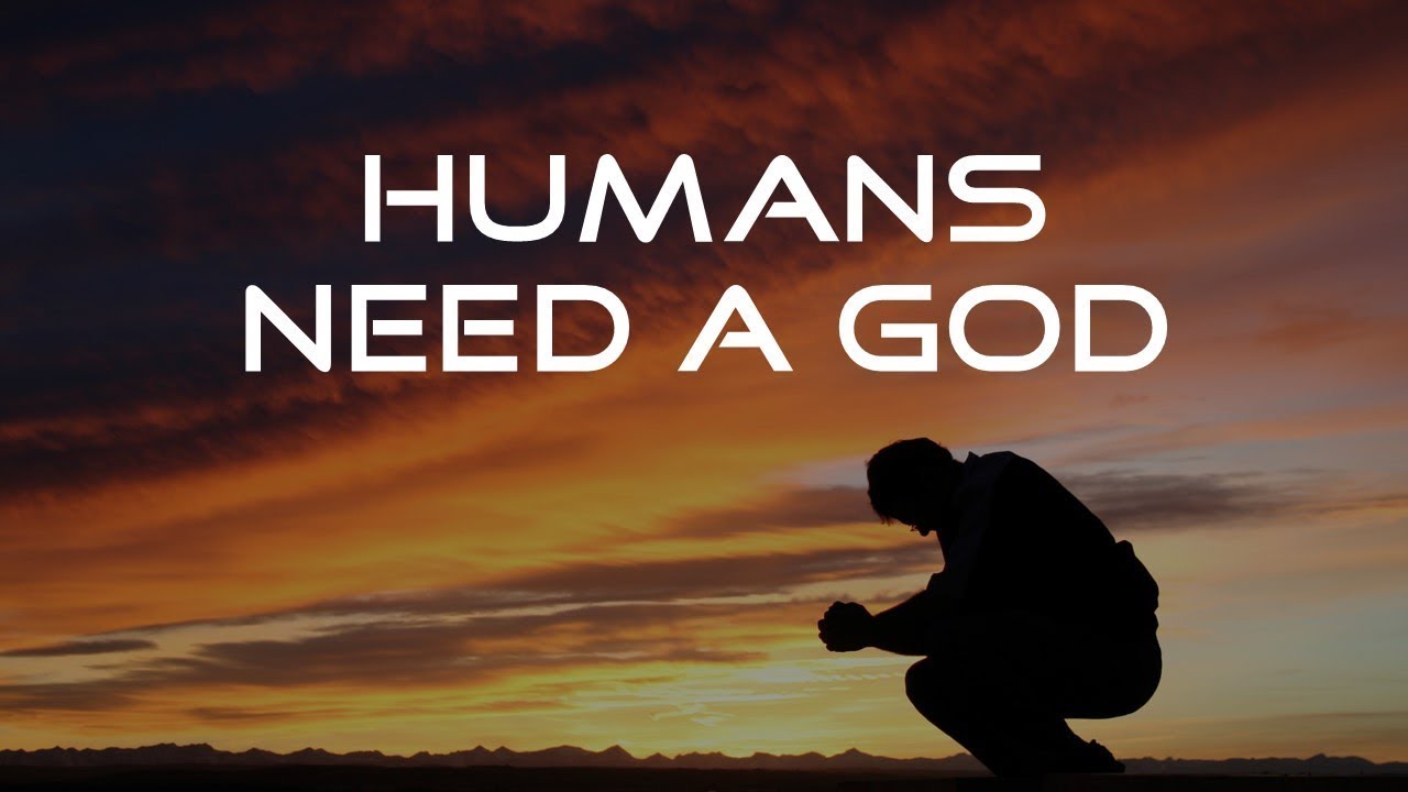 Humans Need A God - YouTube