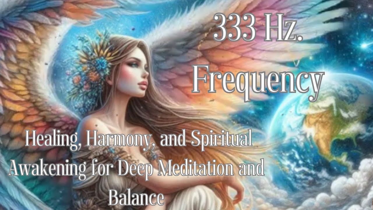 333 Hz Frequency for Healing, Harmony, and Spiritual Awakening for Deep ...
