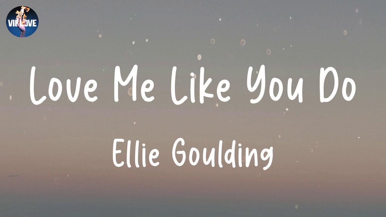 Ellie Goulding Love Me Like You Do Lyrics Youtube