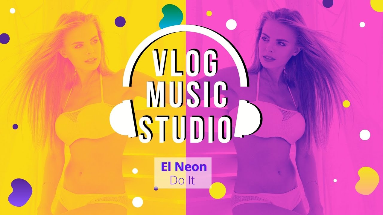 El Neon - Do It (Vlog Music Studio No Copyright) - YouTube