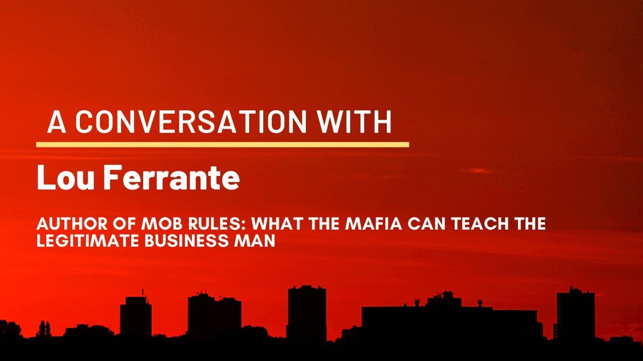 Mr. Lou Ferrante, author of Mob Rules: What the Mafia Can Teach the ...