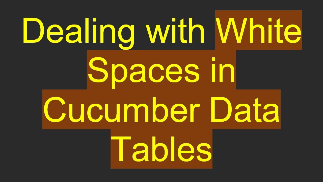 Dealing with White Spaces in Cucumber Data Tables - YouTube