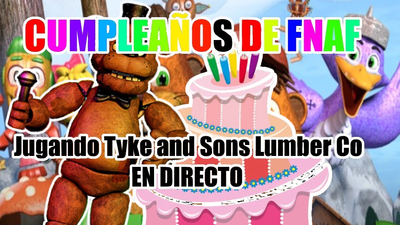 CELEBRANDO EL CUMPLEAÑOS DE FNAF, mientras jugamos Tyke and Sons Lumber ...