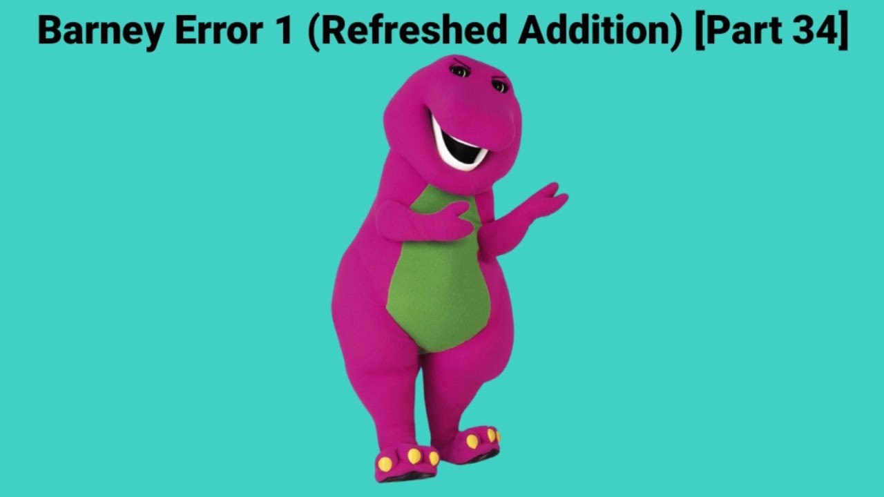 Barney Error 1 (Refreshed Addition) [Part 34] *CANCELLED* - YouTube