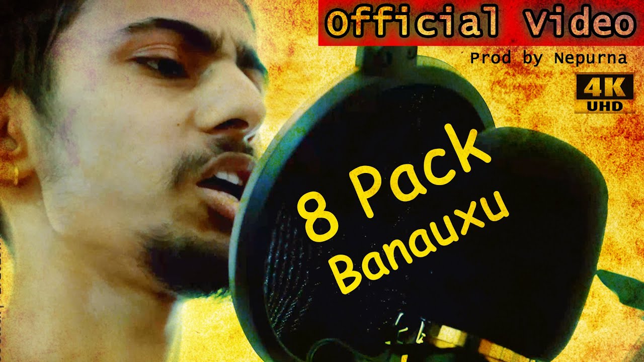 8 PACK BANAUXU Full Nepali Rap Song With Lyrics Prod.NEPURNA ( Official ...