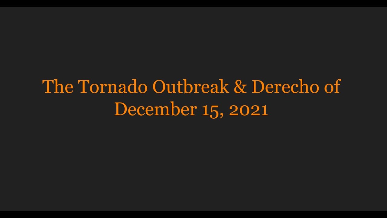 A Short Summary | The December 15, 2021 Tornado Outbreak & Derecho ...