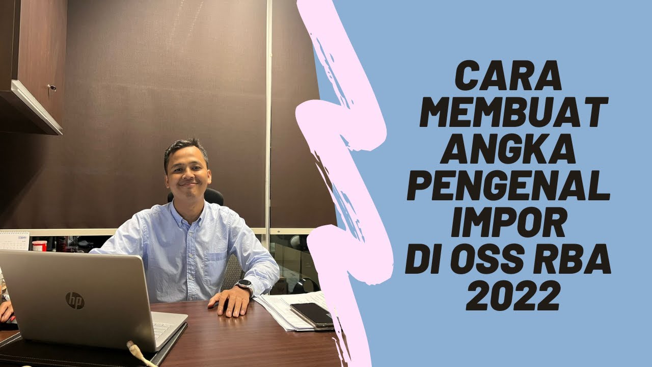 Pembuatan Angka Pengenal Impor (API) Tahun 2022 Via OSS RBA - YouTube