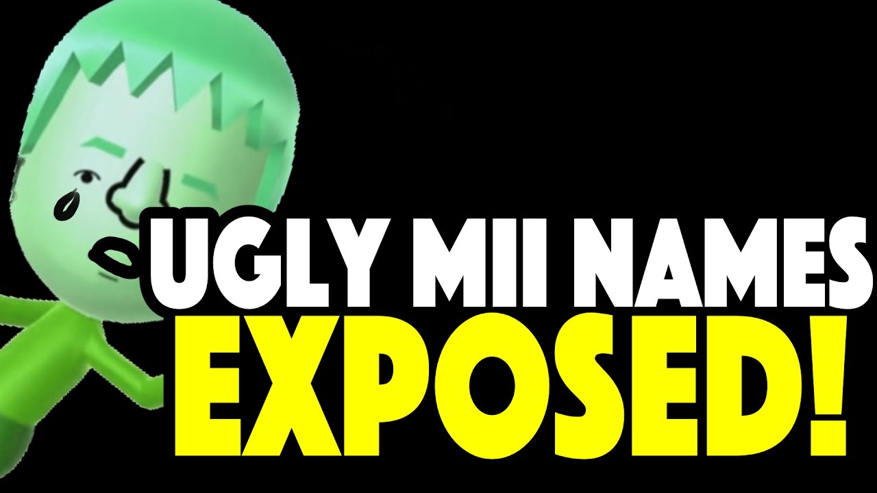 Ugly Mii Names Exposed! (Wii U) - YouTube