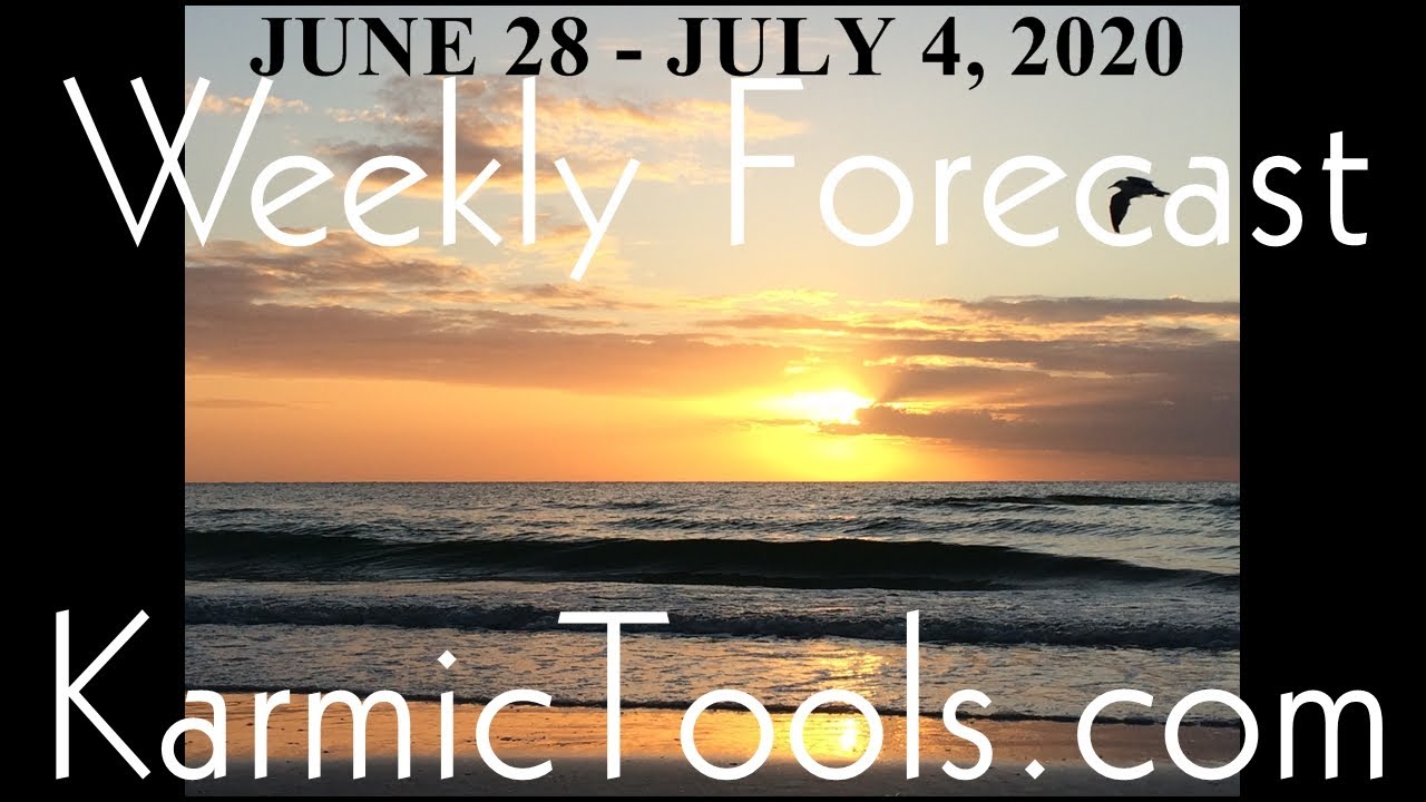 June 28 - July 4, 2020 ~ Weekly Forecast by Kelly M Beard - YouTube
