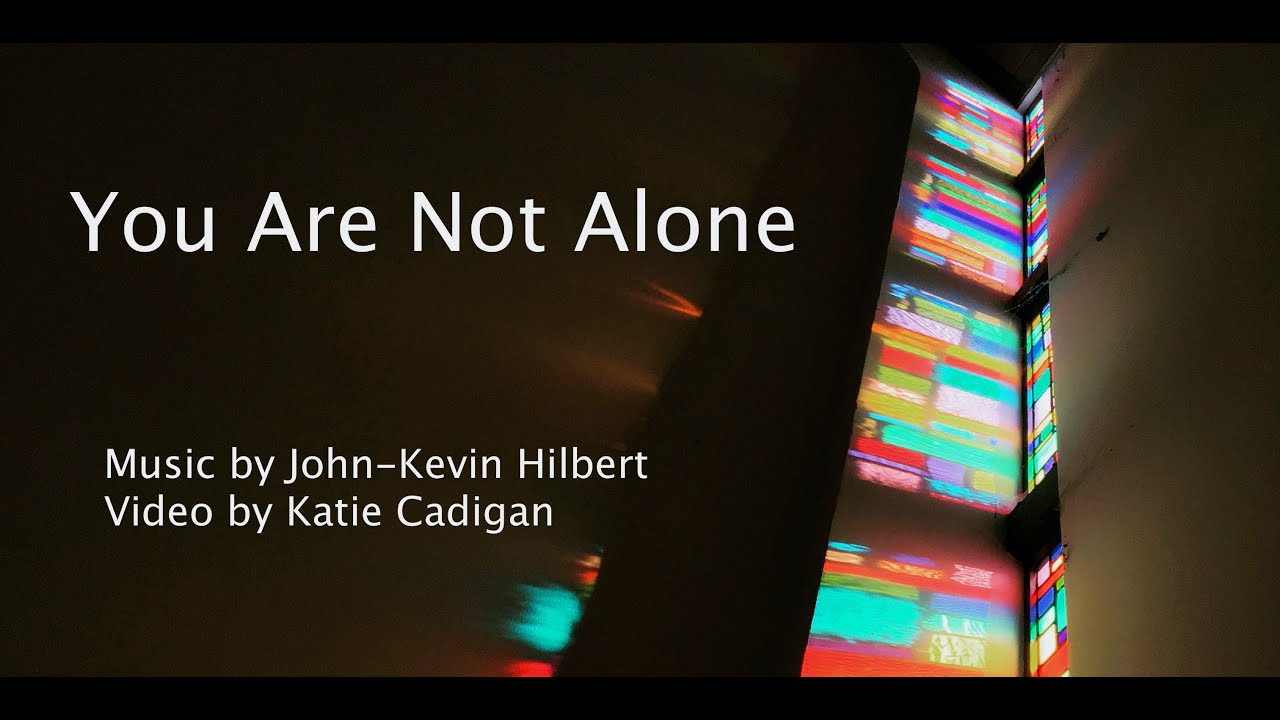 "You Are Not Alone" - Music & lyrics by John-Kevin Hilbert. Video by ...