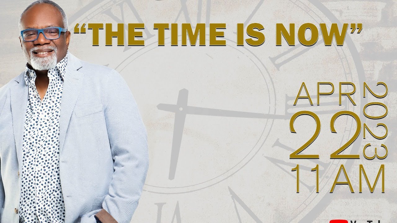 Sunday, April 23, 2023 - The Time is Now! - YouTube
