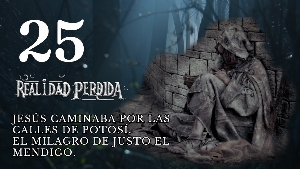 JESÚS CAMINABA POR LAS CALLES DE POTOSÍ. EL MILAGRO DE JUSTO EL MENDIGO ...