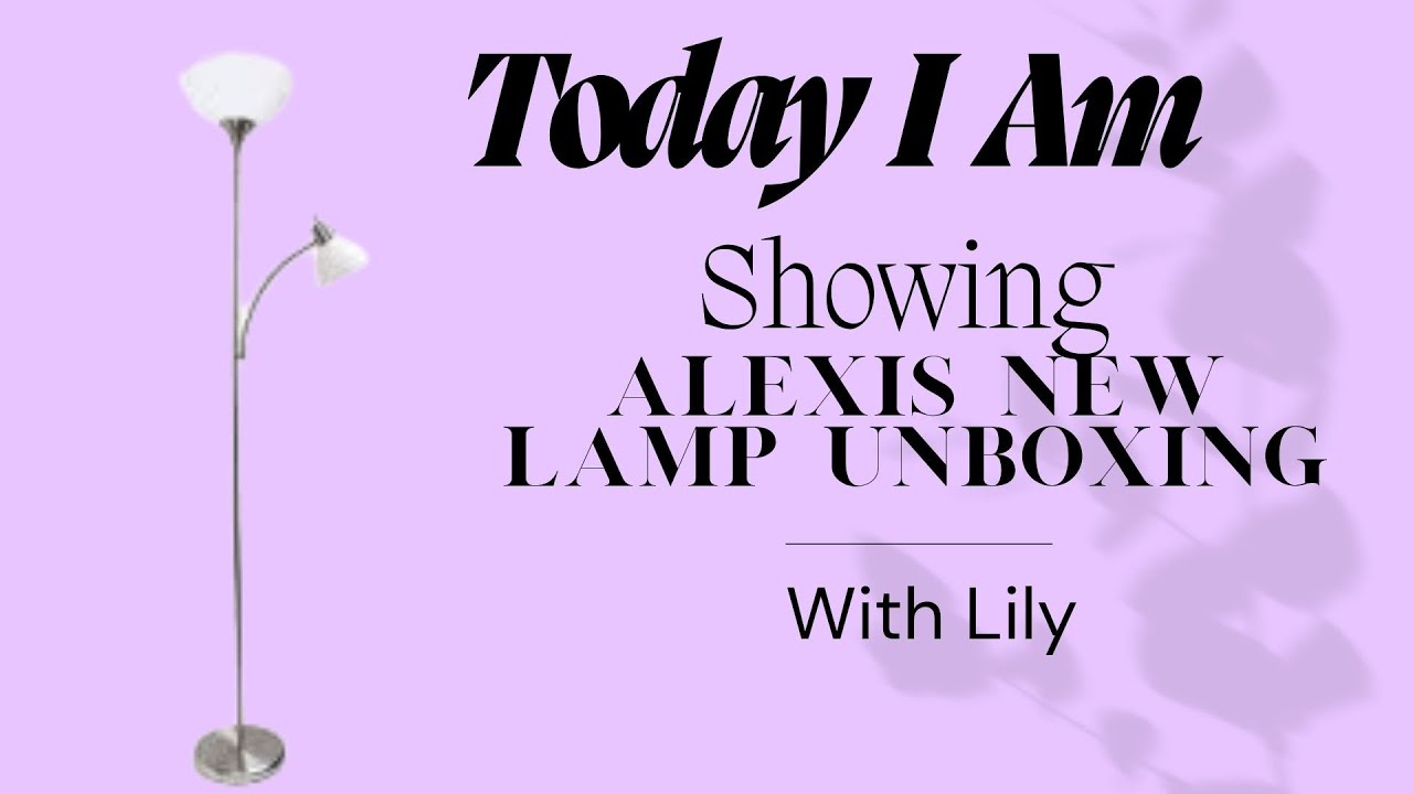 New Lamp for Alexis unboxing - YouTube