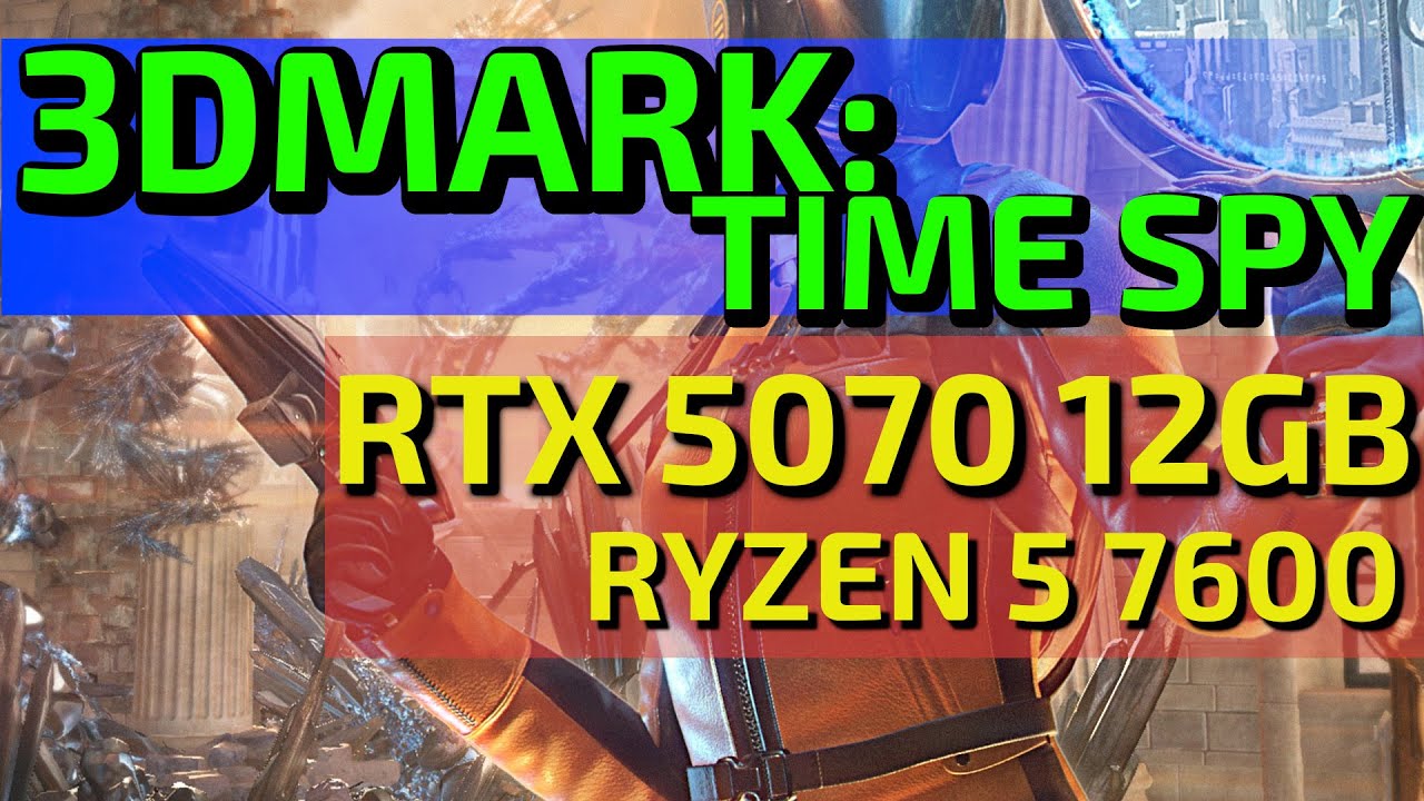 3DMARK TIMESPY | RTX 5070 12GB + RYZEN 5 7600 | FullHD 1080p + UltraHD ...