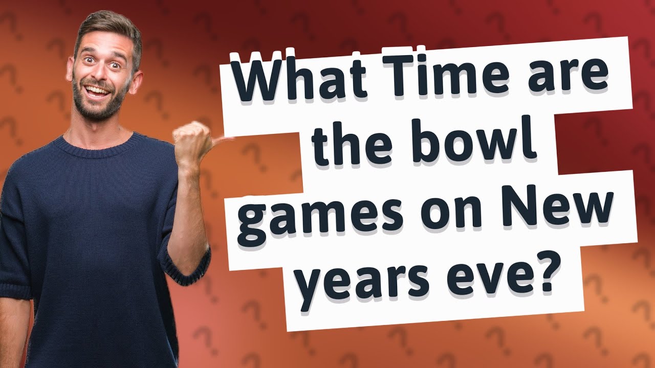 What Time Are The Bowl Games On New Years Eve YouTube what-time-are-the-bowl-games-on-new-years-eve-youtube