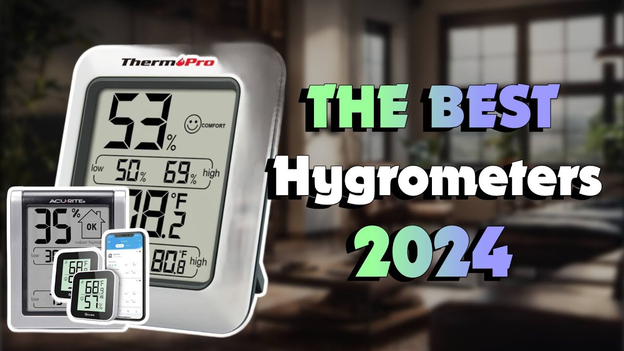 The Best Hygrometers for Measuring Humidity Levels in 2024 Must Watch Before Buying