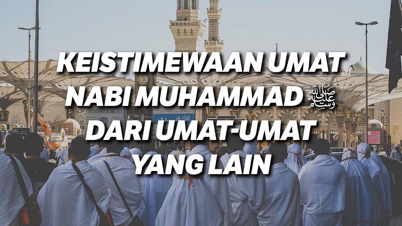 Keutamaan Umat Nabi Muhammad ﷺ dari Umat Yang Lain - Ustadz Mohamad ...