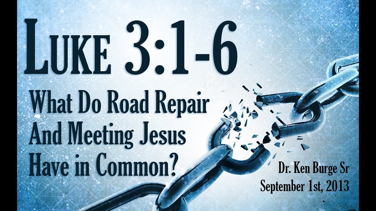 What Do Road Repair and Meeting Jesus Have in Common? - Luke 3:1-6 ...