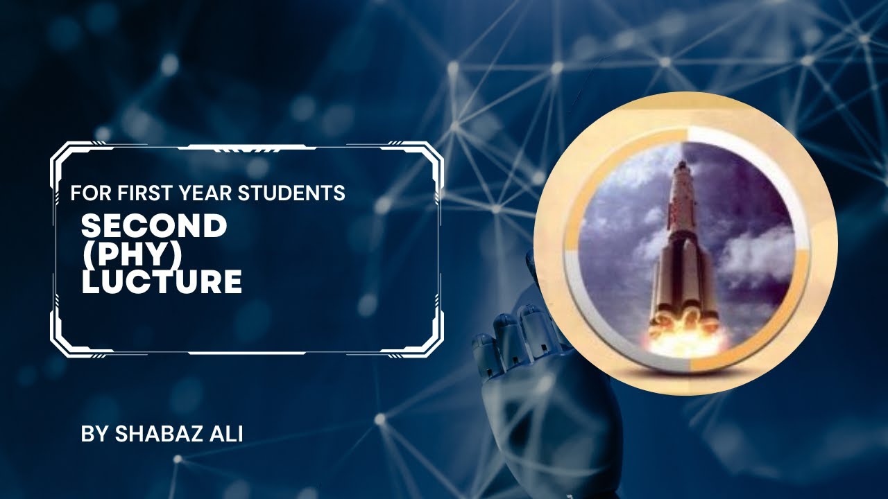 SECOND LECTURE OF (PHY)/FOR FIRST YEAR STUDENTS / BY SHABAZ ALI - YouTube