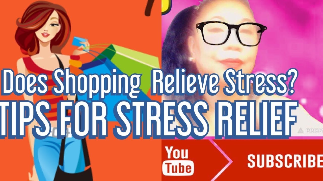 SIMPLE TIPS TO RELIEVE STRESS | CAN SHOPPING BE A STRESS RELIEVER ...
