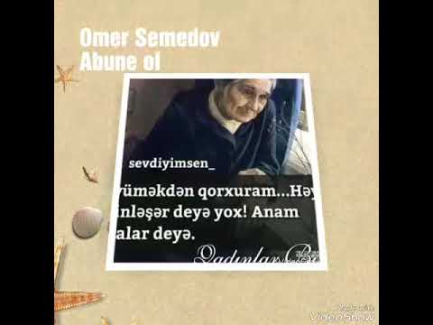 Omer Semedov - Ana seiri -Ana qedri bilenler ucun - Ana haqqinda gozel seir