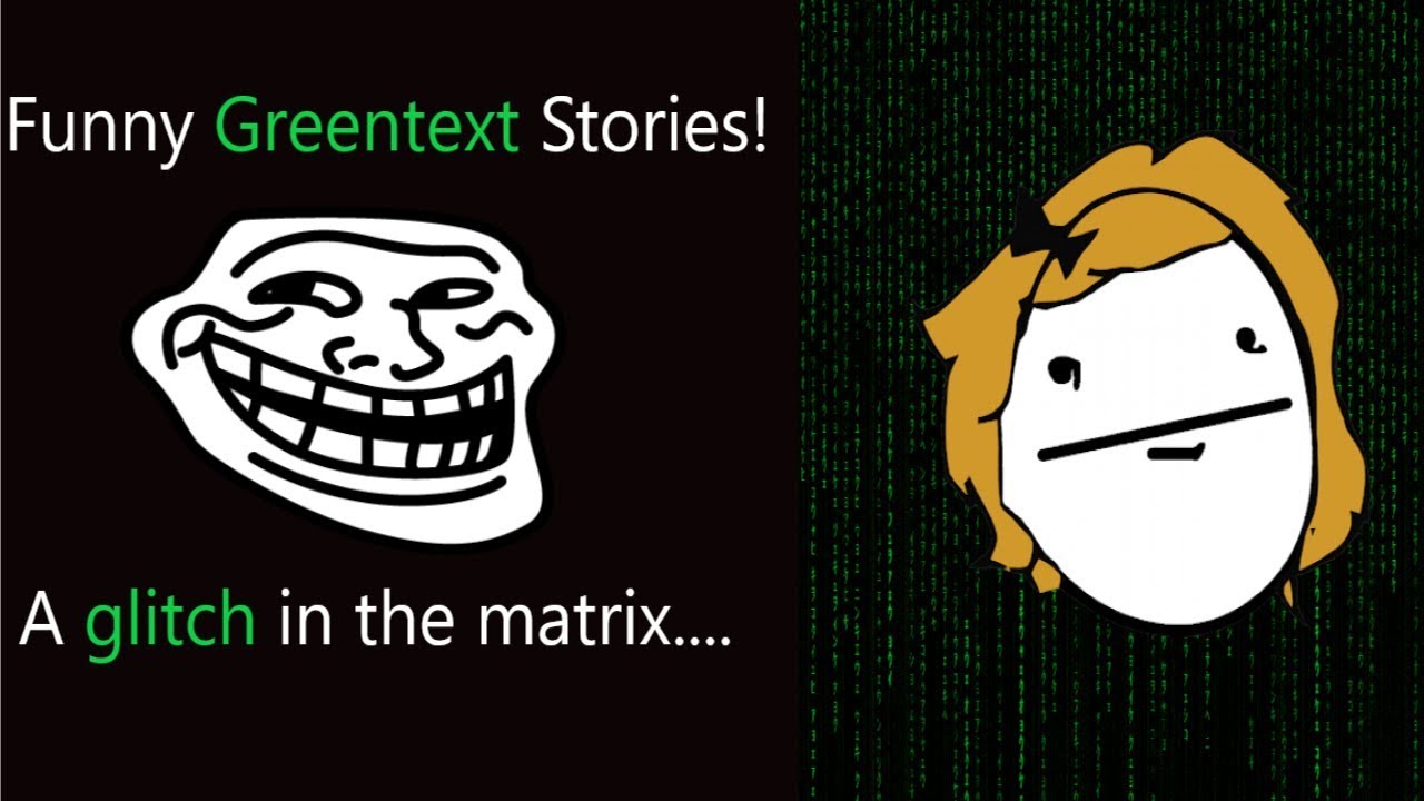Funny Greentext Stories: A Glitch in the Matrix Girlfriend Trolling ...