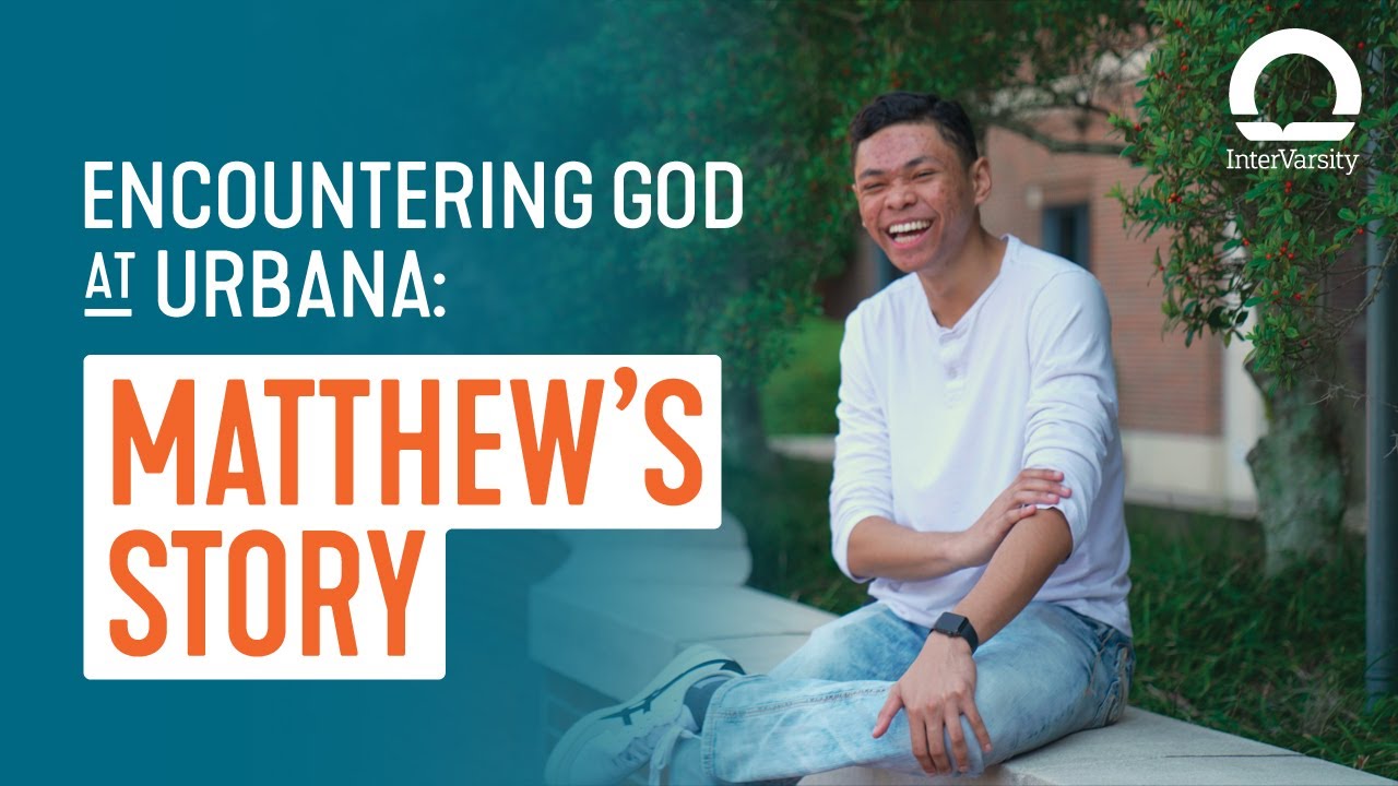Student Story - How Matthew Encountered God at Urbana | InterVarsity - YouTube