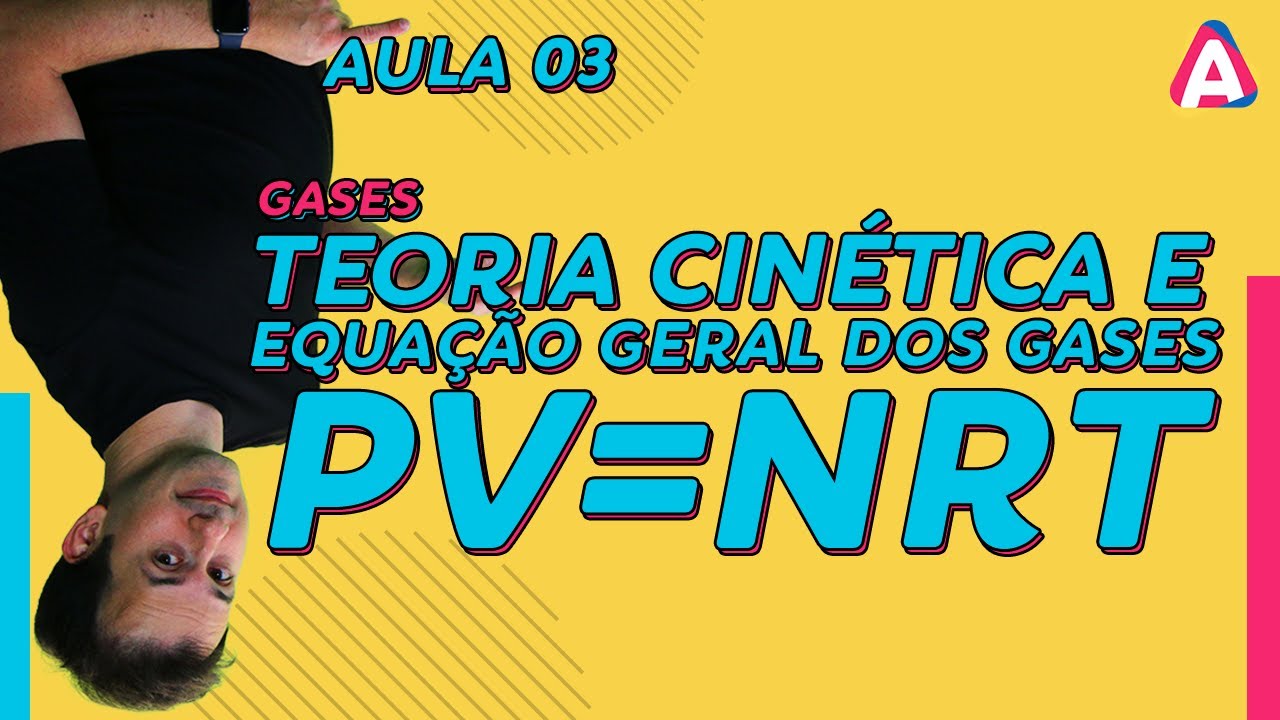 3. Teoria Cinética dos Gases e PVNRT - Equação Geral dos Gases [Química ...