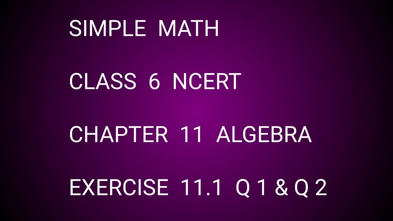 Simple Math Class 6 NCERT Chapter 11 Algebra Exercise 11.1 Q 1 & Q 2 - YouTube