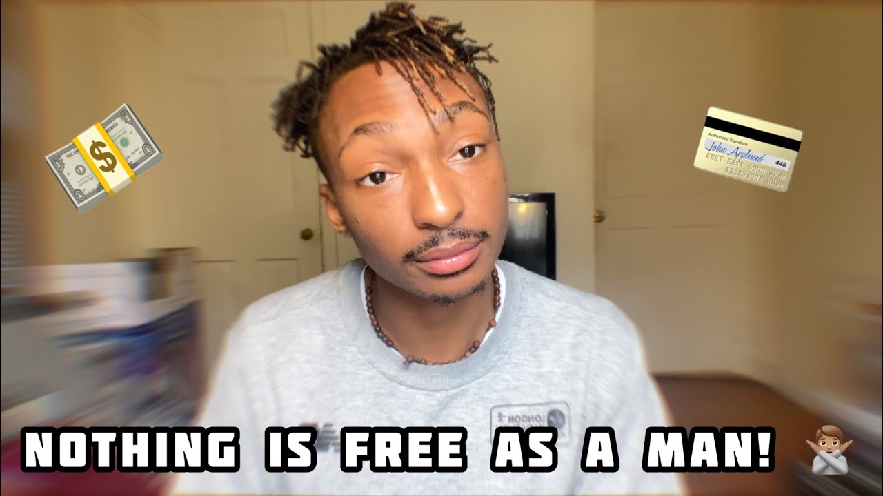 NOTHING IS FREE AS A MAN! - YouTube