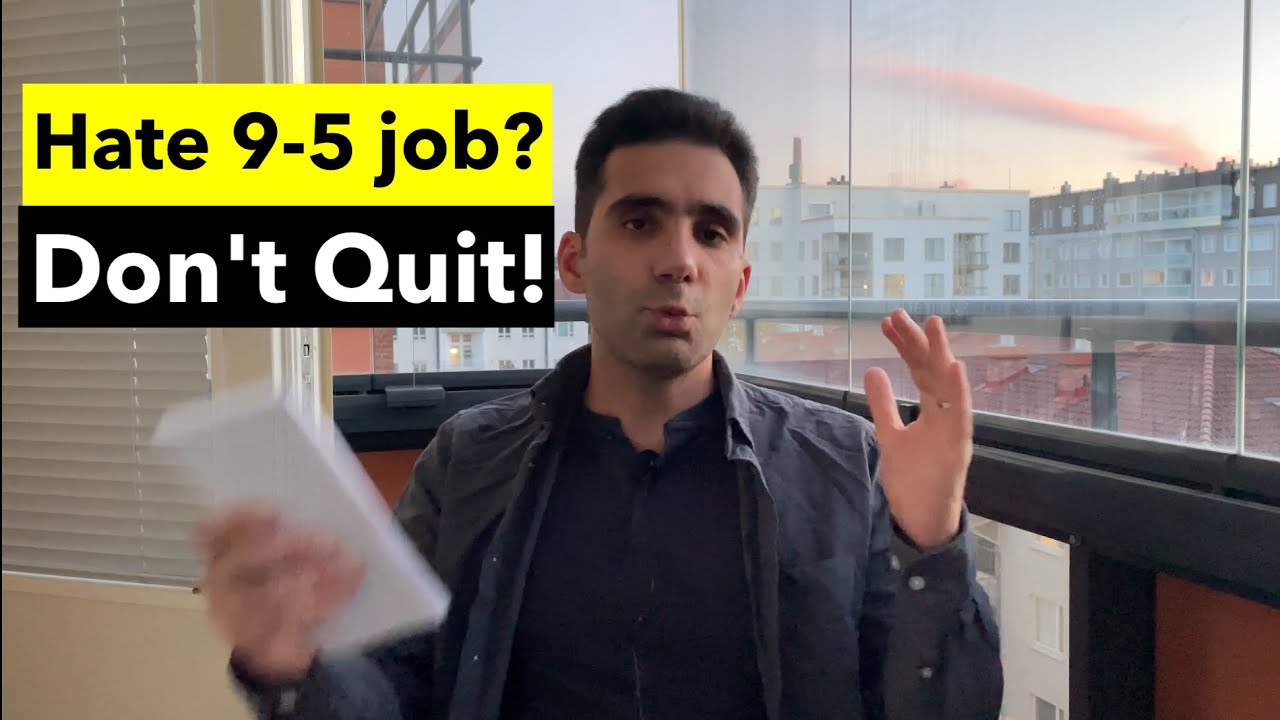 I hate my 9-5 job but I don't quit, not before build my business step ...