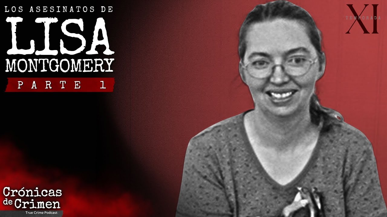 T11. E10.1. LOS CRIMENES DE LISA MONTGOMERY: PARTE 1 - YouTube