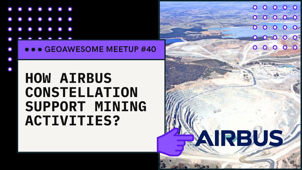 How Airbus Constellation Support Mining Activities? | Geoawesome Meetup ...