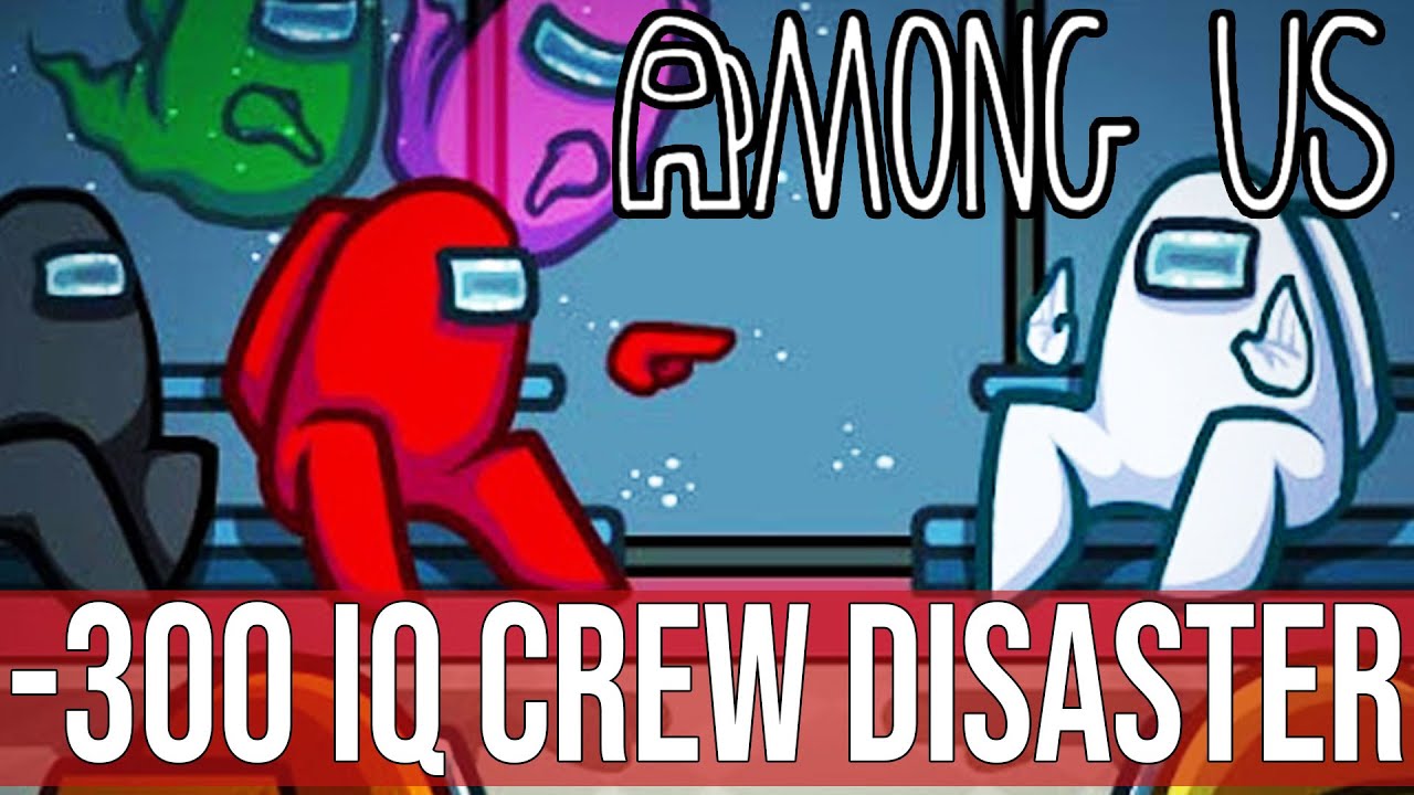 AMONG US - -300 IQ CREW DISASTER - YouTube