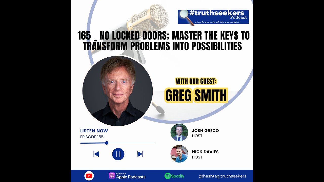 165 _ No Locked Doors; Master the Keys to Transform Problems Into Possibilities w/ Greg Smith ...