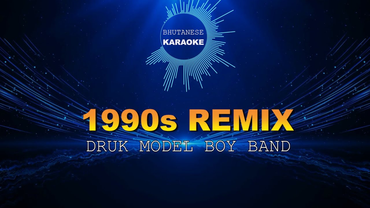 1990s REMIX (VOCAL OFF) || Bhutanese Karaoke || Druk Model Boy band ...