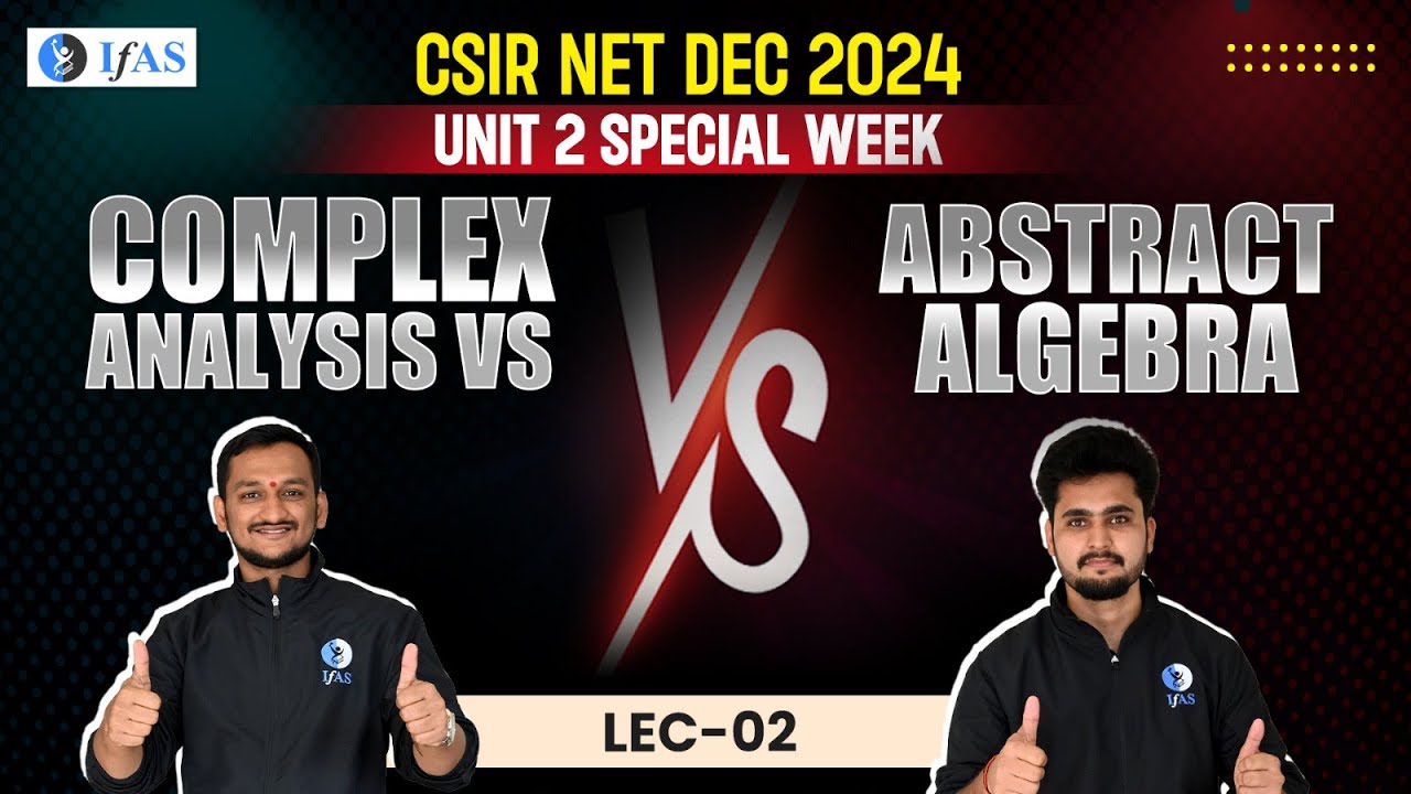 Unit 2 Special Week | Complex Analysis VS Abstract Algebra | CSIR NET Dec. 2024 | IFAS | Lec. 2 ...