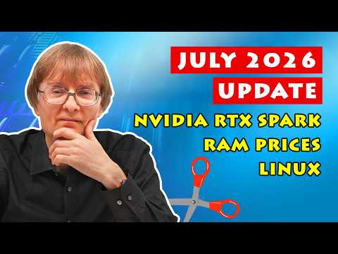 July 2026 Channel Update: NVIDIA RTX Spark, RAM prices & Linux