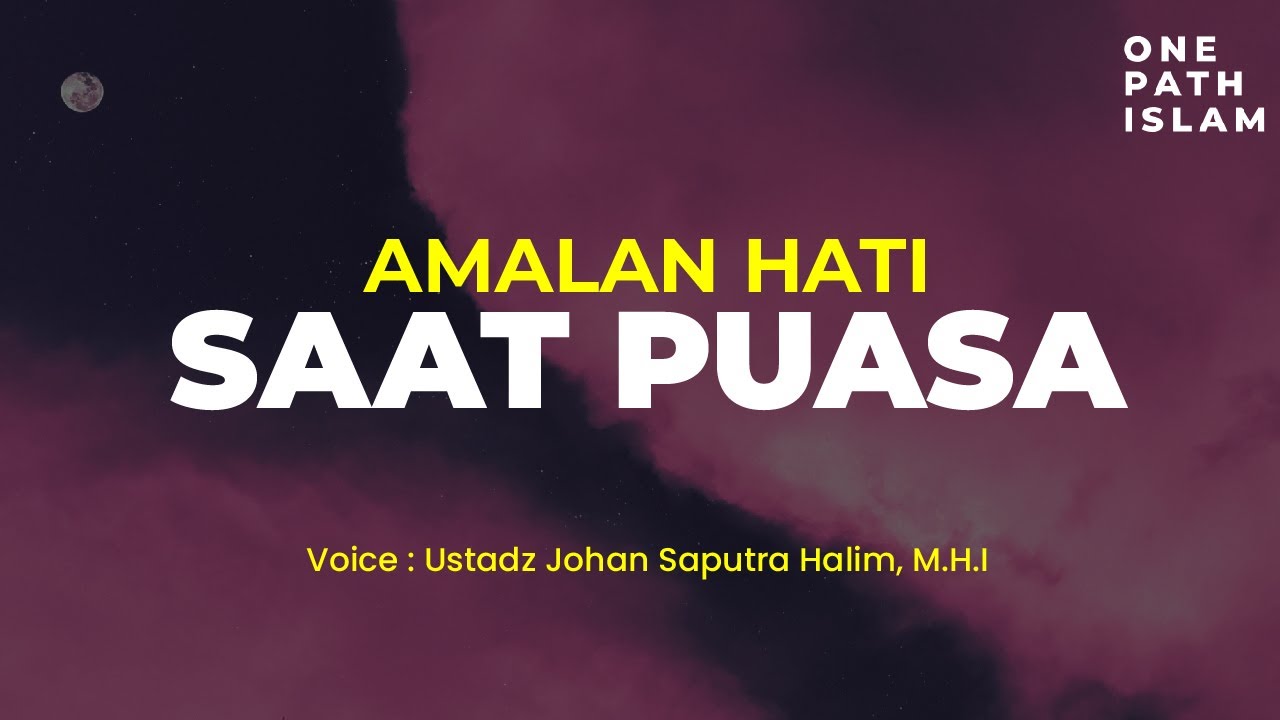 Amalan Hati Saat Berpuasa - Ust. Johan Saputra Salim - YouTube