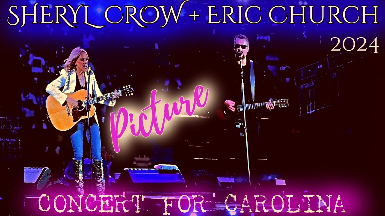 SHERYL CROW + ERIC CHURCH 2024 | PICTURE | Concert For Carolina ...